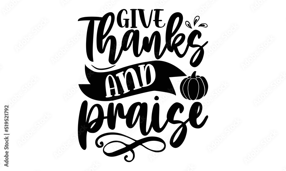 Give thanks and praise- Thanksgiving t-shirt design, Hand drawn ...
