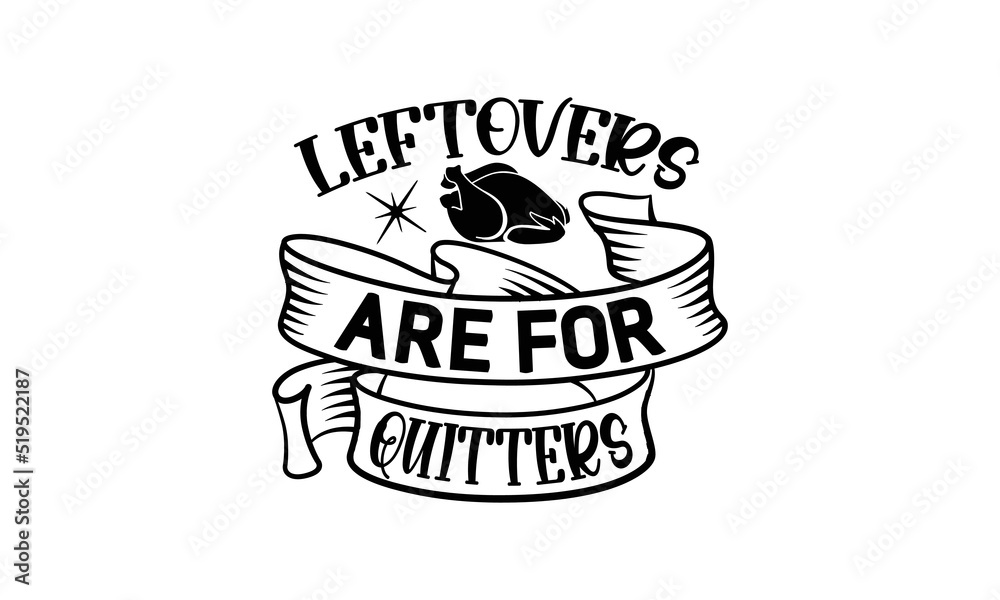 Left overs are for quitters- Thanksgiving t-shirt design, Hand drawn ...
