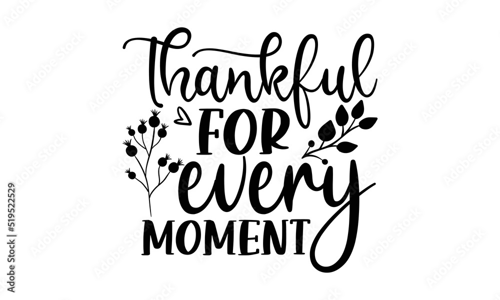 Thankful for every moment- Thanksgiving t-shirt design, Funny Quote EPS ...