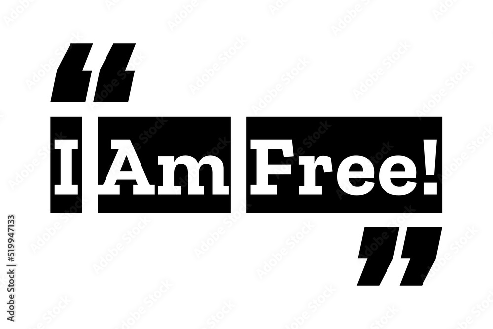 I Am Free quote design in black & white color inside quotation marks ...