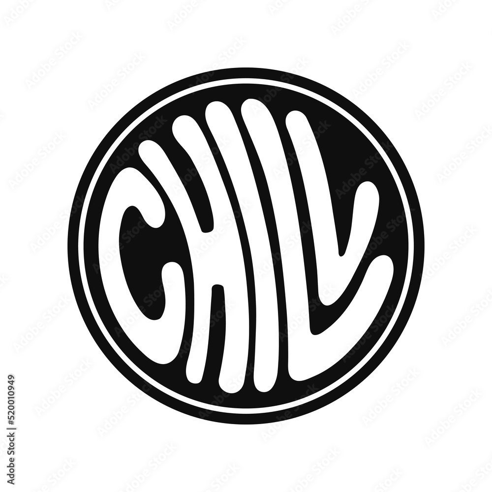Chill circle quote,text logo. Vector hand drawn lettering cartoon ...