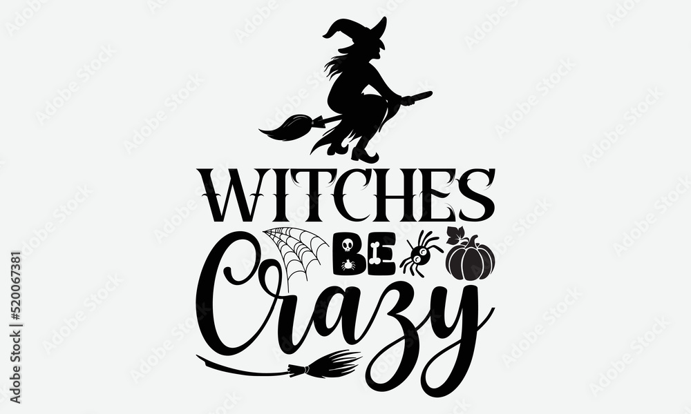 Witches Be Crazy - Halloween t shirts design, Hand drawn lettering ...