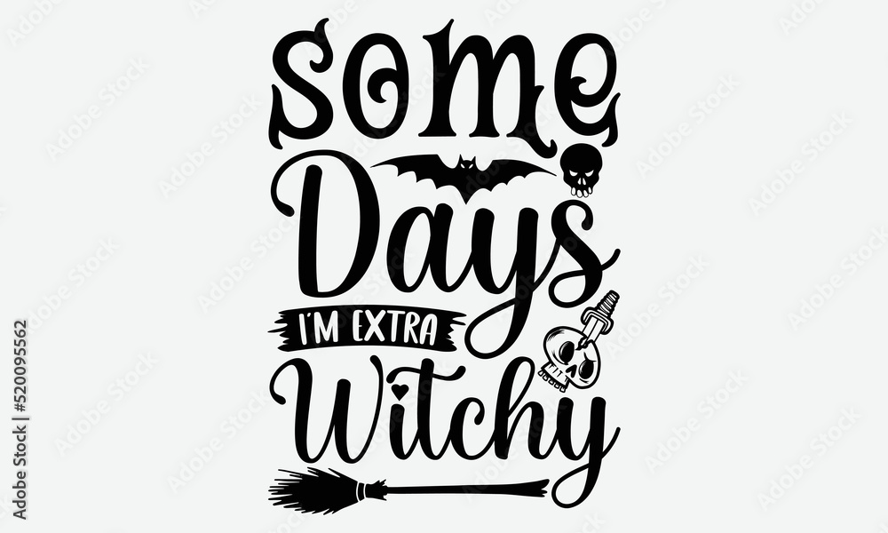 Some Days I’m Extra Witchy - Halloween t shirt design, Hand drawn ...