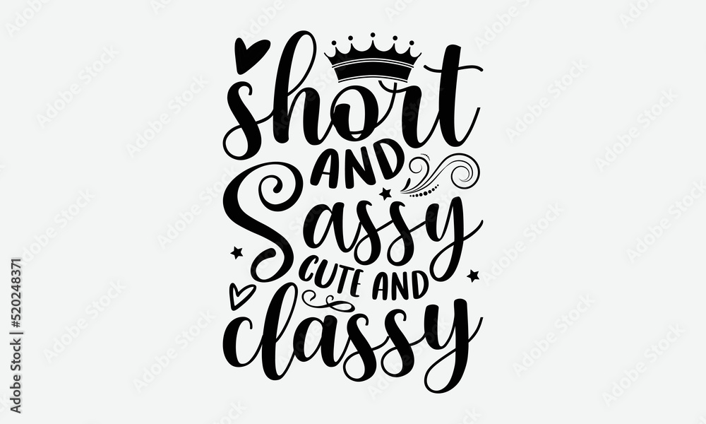 Short and sassy cute and classy- Sassy T-shirt Design, SVG Designs ...