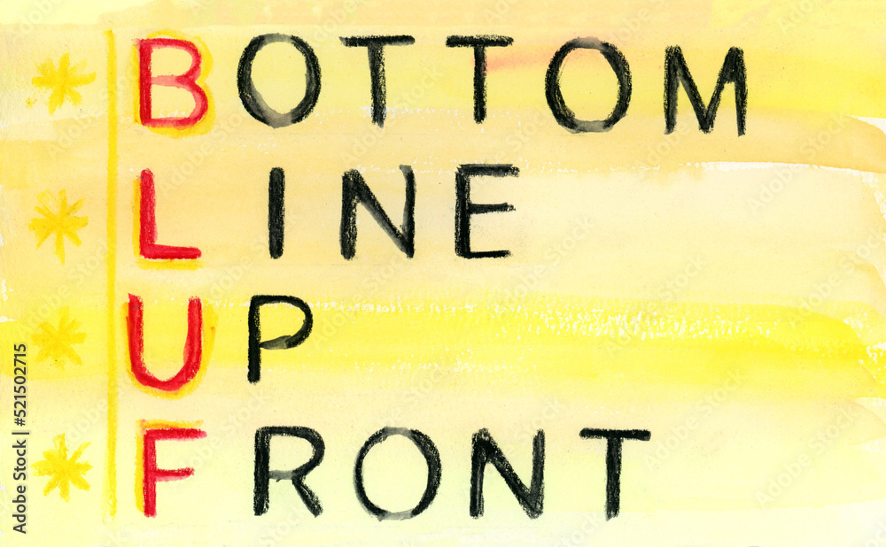 Watercolor on paper with the BLUF principle: Bottom line up front. It ...