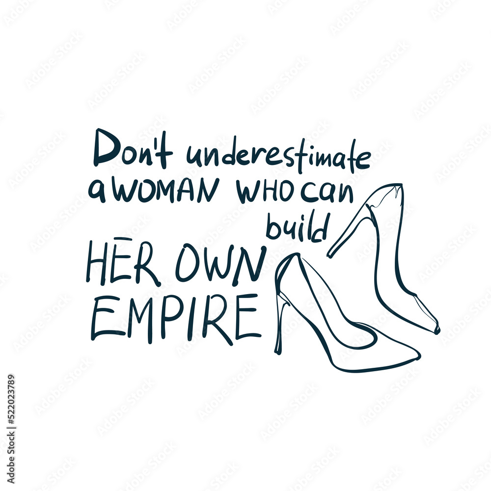 don't underestimate a woman who can build her own empire girl power ...