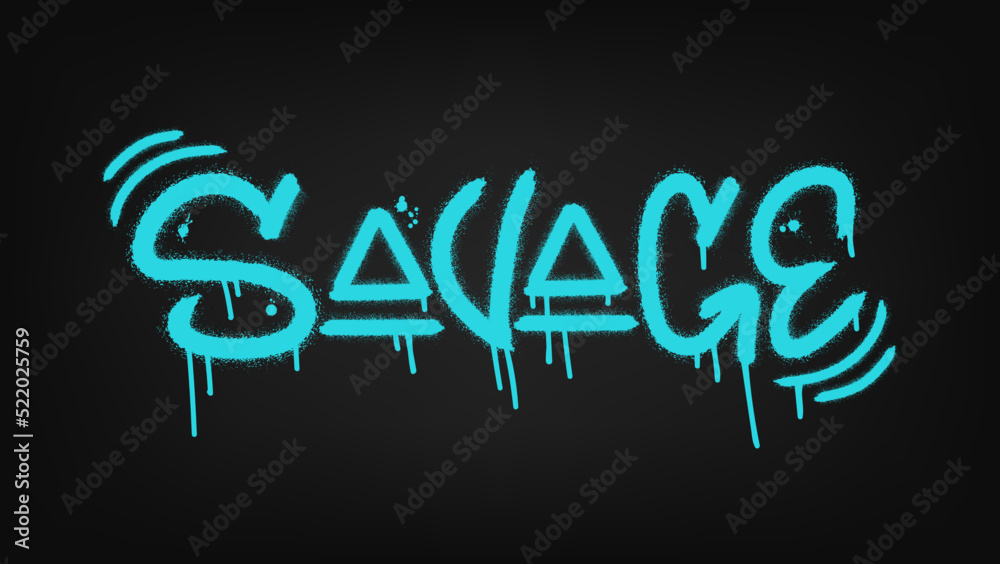 Savage quote. Urban street graffiti style with splash effects and drops ...
