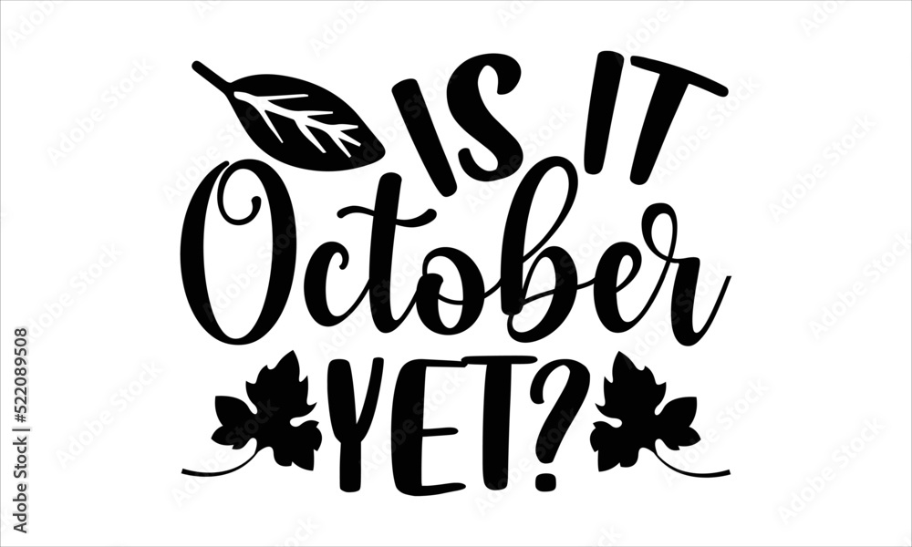 Is it October yet?- thanksgiving T-shirt Design, Vector illustration ...