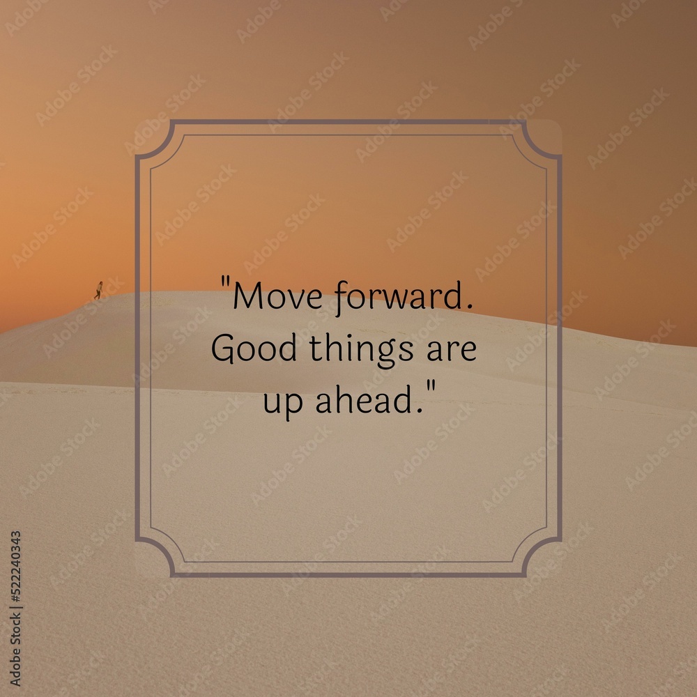Motivational Quotation "Move forward good things are up ahead" Quote ...