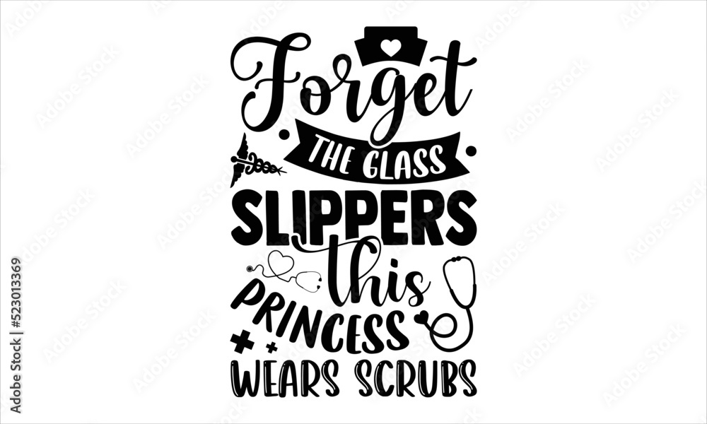 Forget The Glass Slippers This Princess Wears Scrubs - Nurse T shirt ...