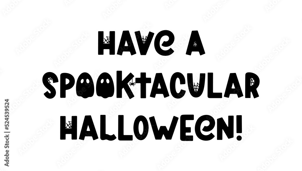 Have a spooktacular Halloween - cute Halloween saying. Cartoon phrase ...