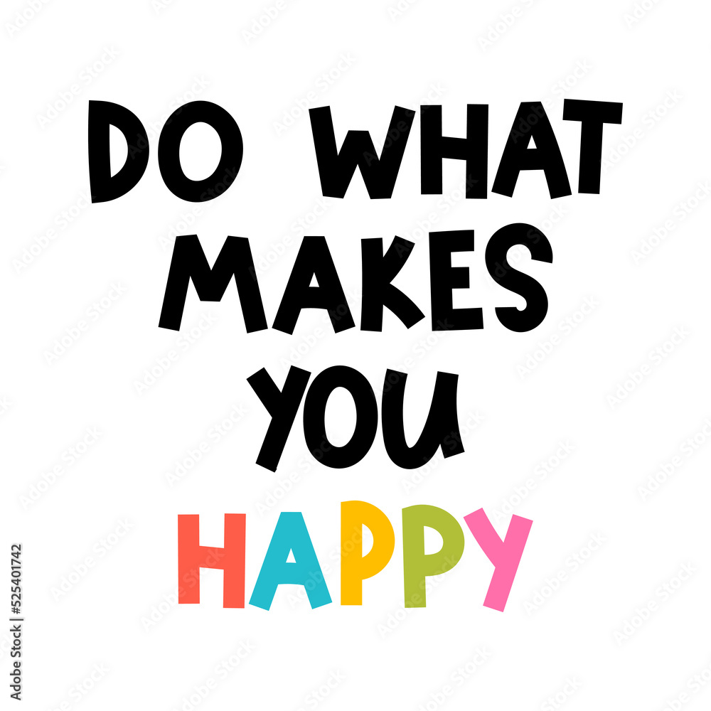 Do what makes you happy. Hand drawn lettering. Motivational phrase ...