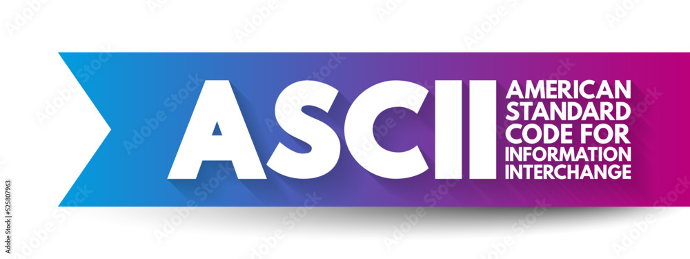 ASCII - American Standard Code for Information Interchange acronym ...