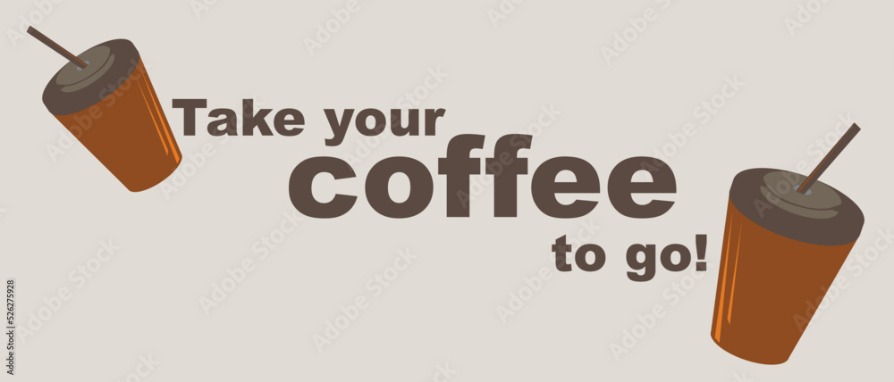 Take your coffee to go. Signage for a coffee shop. Signage for a coffee ...