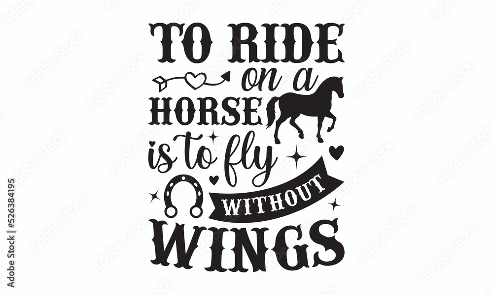 To ride on a horse is to fly without wings - Horse t-shirt design, Hand ...