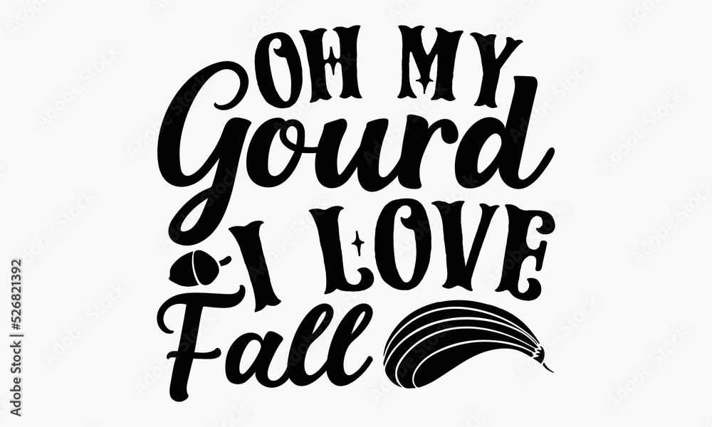 Oh My Gourd I Love Fall - Thanksgiving t shirt design, Hand drawn ...