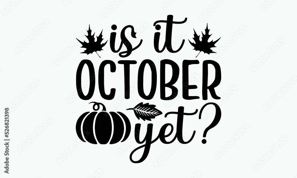 Vecteur Stock Is It October Yet? - Thanksgiving t shirt design, Hand ...