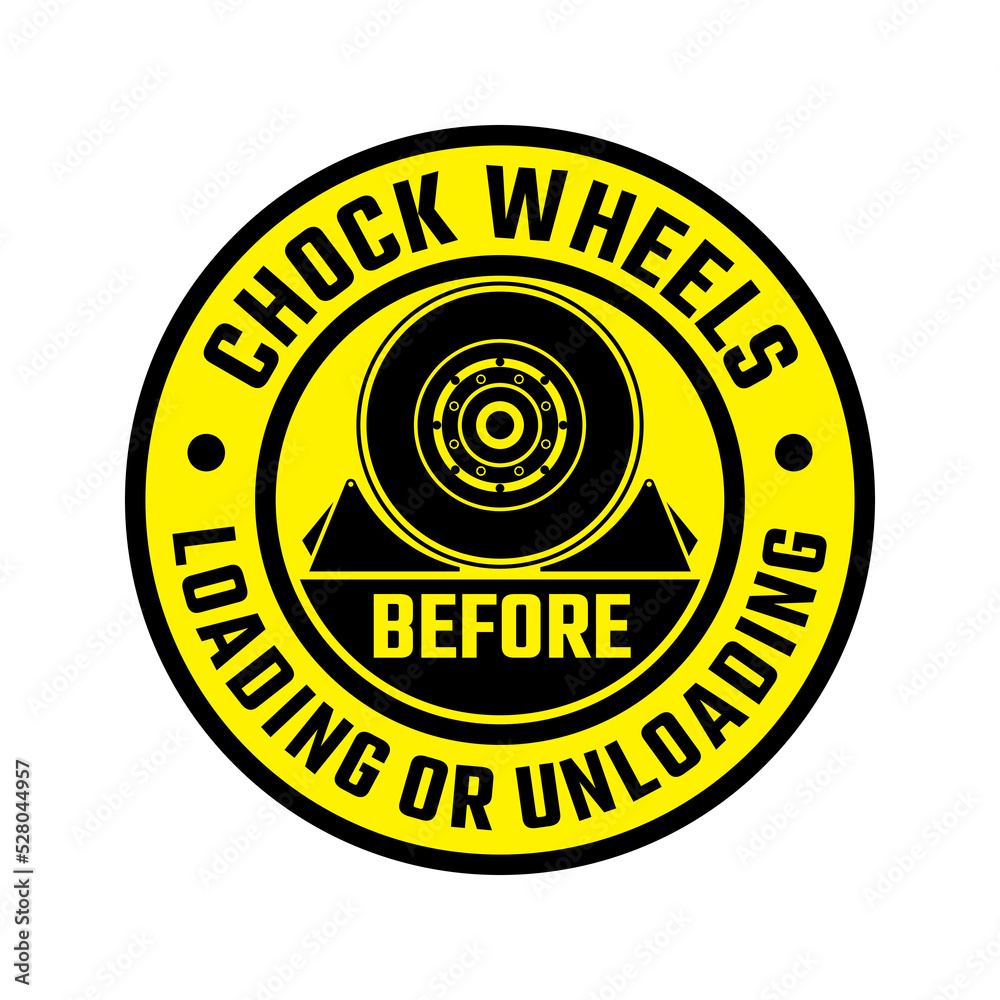 Chock wheels before loading or unloading rounded yellow color sign ...