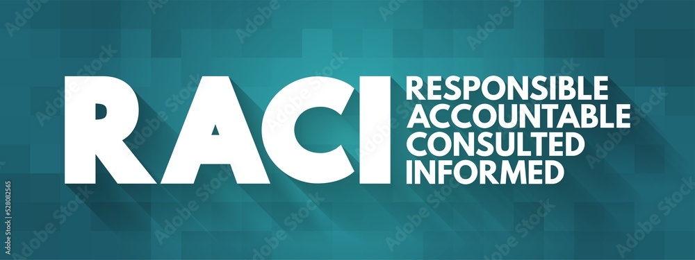 RACI Responsibility Matrix - Responsible, Accountable, Consulted ...