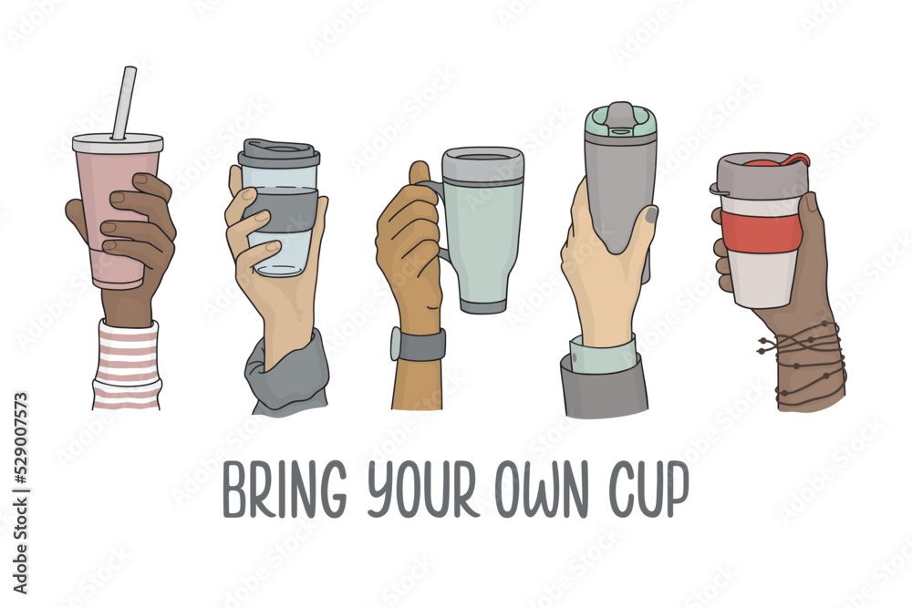 Diverse hands with reusable cups for drinks to go. Bring your own cup ...