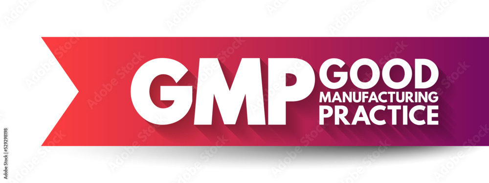 GMP Good Manufacturing Practice - system for ensuring that products are ...