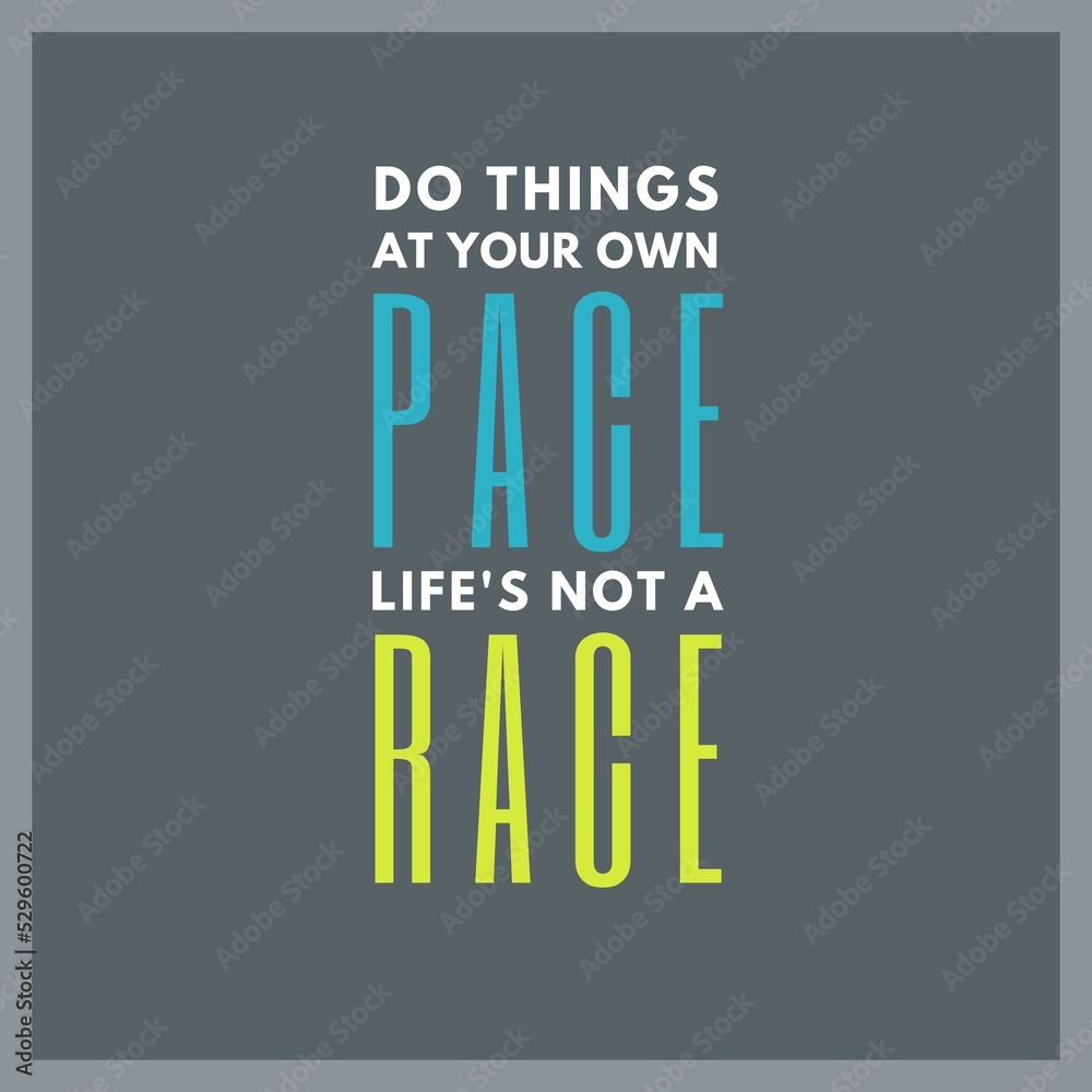 Motivational Quote "do things at your own pace life's not a race ...