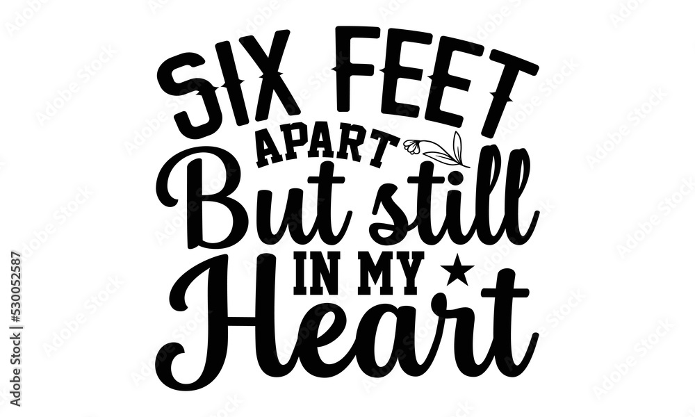 Six Feet Apart But Still In My Heart - Valentine's Day t shirt design ...