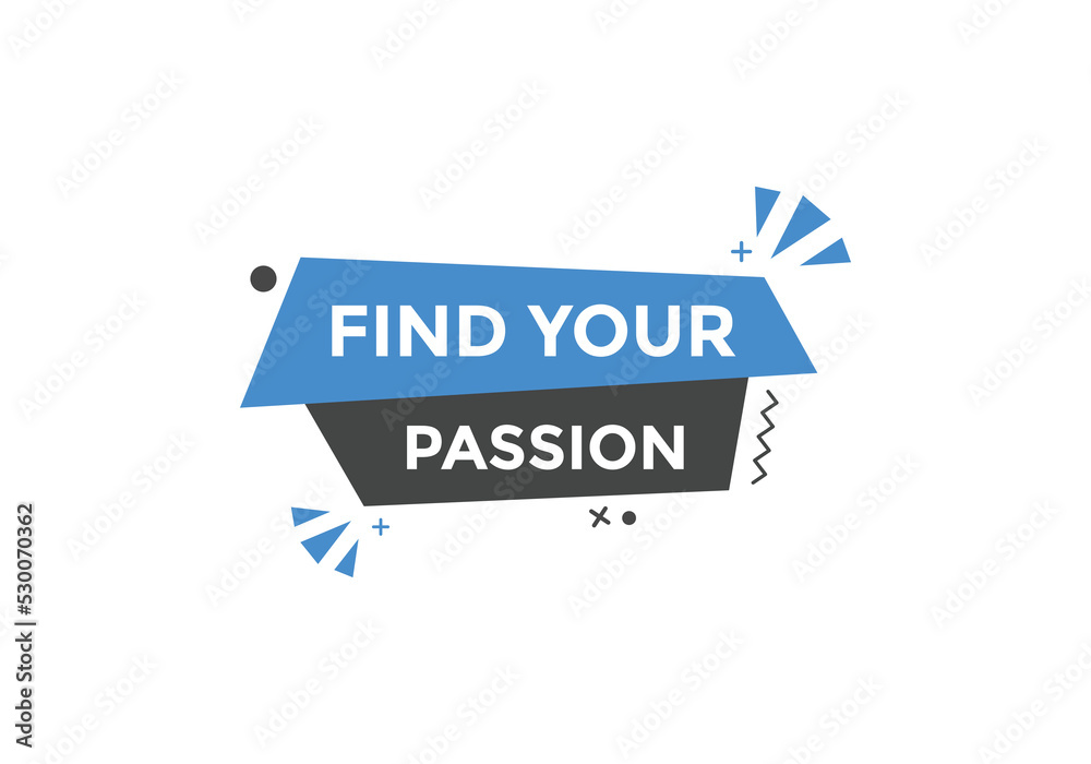 Find your passion button. Find your passion sign speech bubble. Web ...