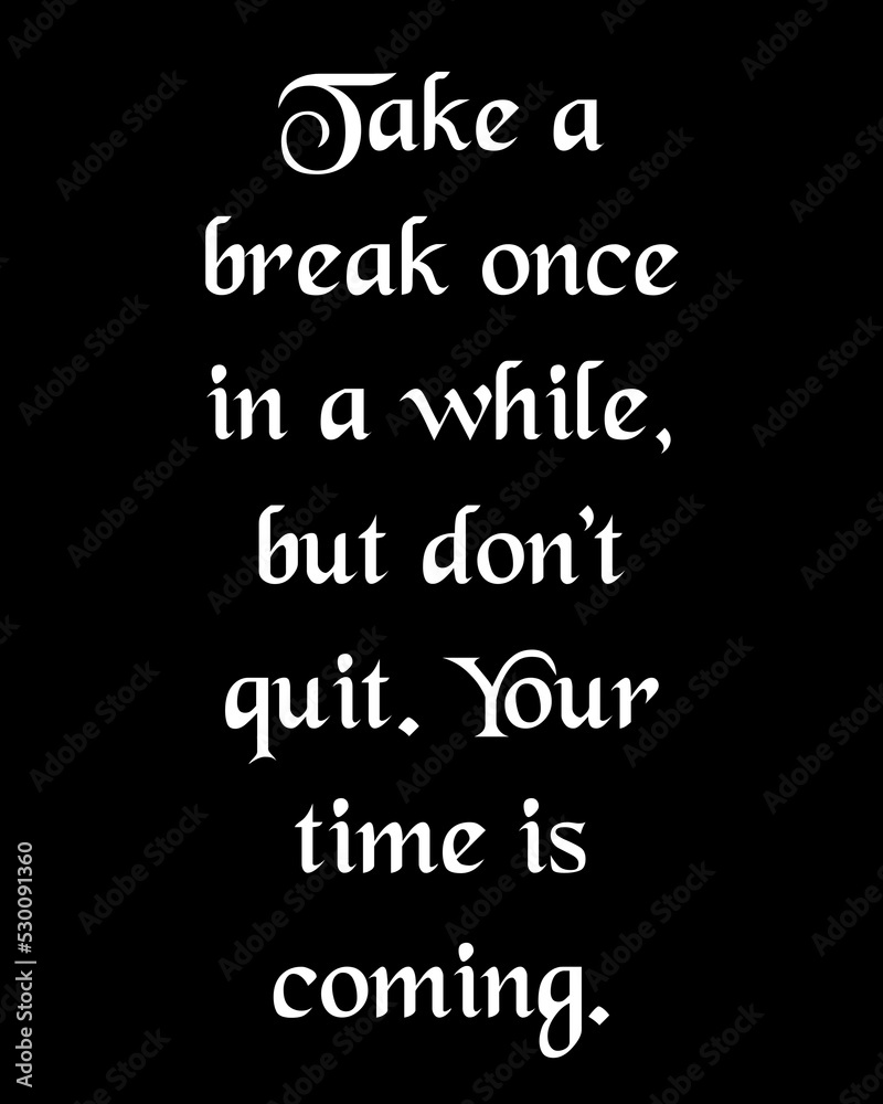 Time To Take A Break Quotes
