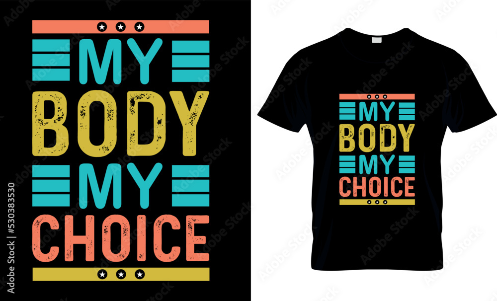 My body my choice. Vector, graphics, illustration ,typography, Template ...