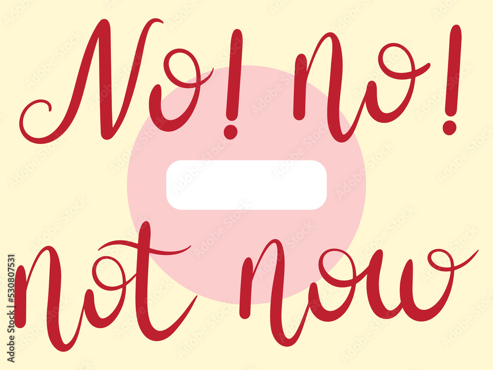 "No! Not Now" hand lettering vector with stop sign on background ...