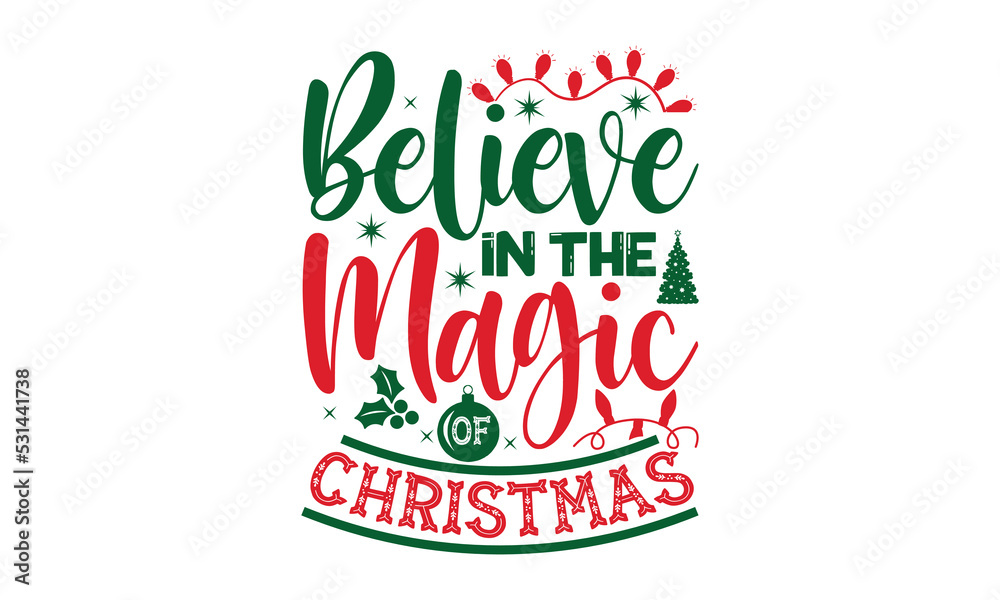 Believe in the magic of Christmas- Christmas t shirt Design and SVG cut ...