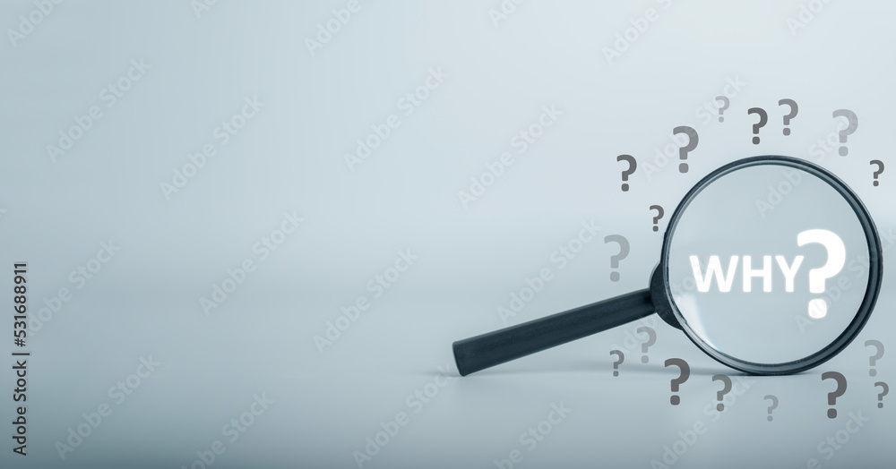 Magnifying focuses on "WHY ?"question text and question mark be around ...