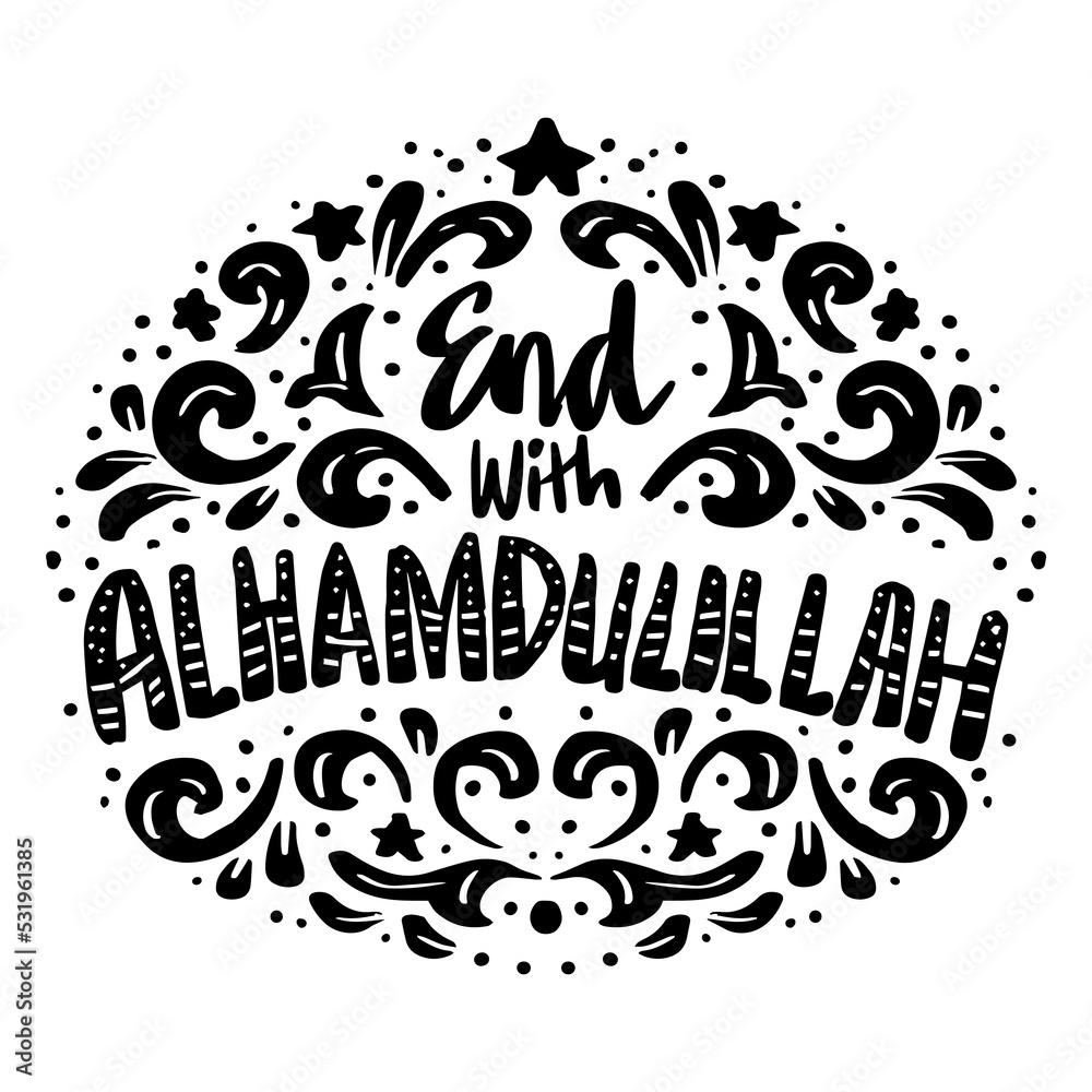 End with Alhamdulillah hand lettering. Islamic wall art. Stock Vector ...