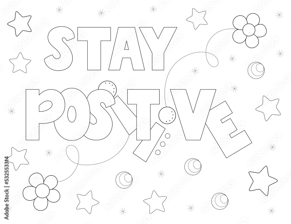 stay positive. black and white design of a coloring page with flowers ...