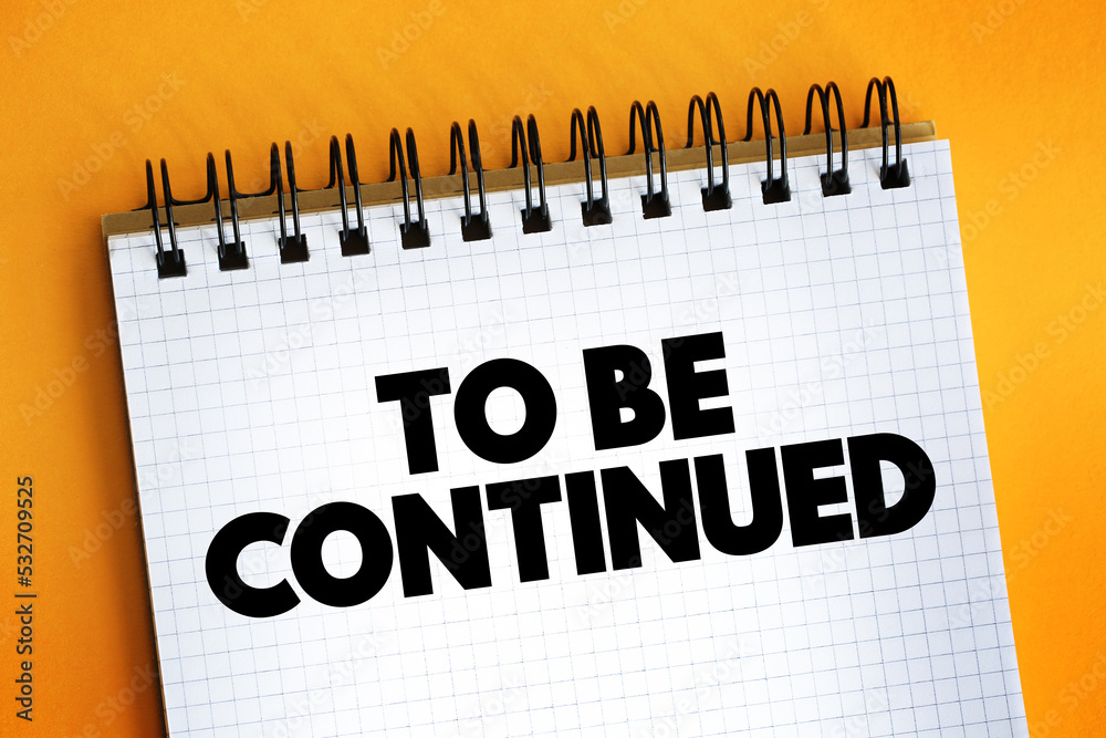 To Be Continued text on notepad, concept background Stock Photo | Adobe ...