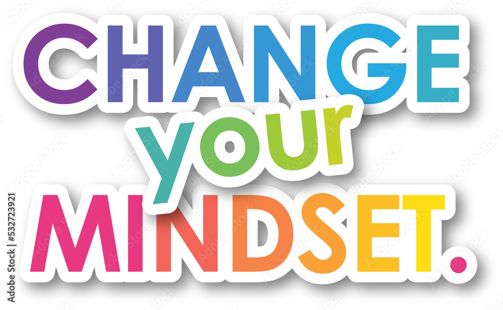 CHANGE YOUR MINDSET. colorful typography slogan with transparent ...