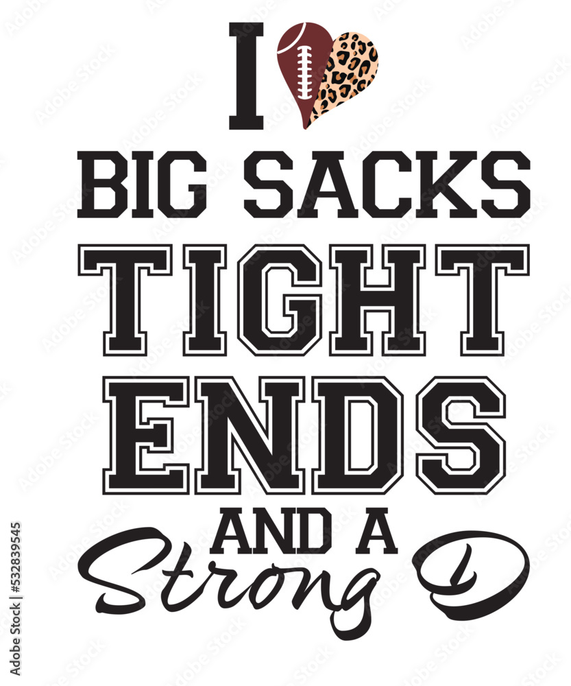 I Love Big Sacks Tight Ends and A Strong D Funny Football Svg Png ...