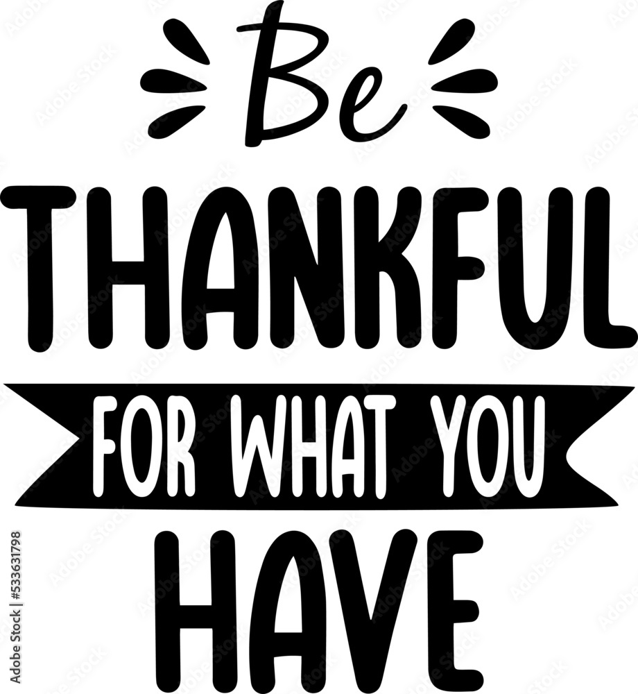 Be thankful for what you have illustration with motivational quote. Zip ...