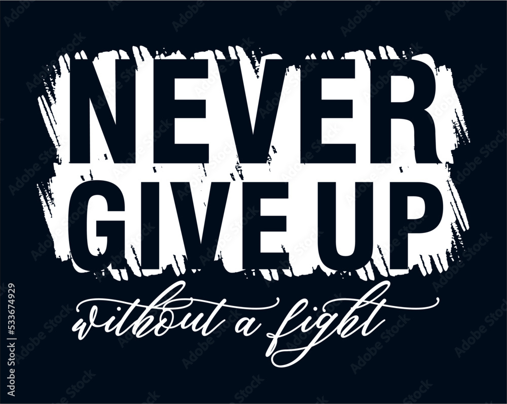 Never Give Up Without A Fight T Shirt Design Slogan Inspirational And never-give-up-without-a-fight-t-shirt-design-slogan-inspirational-and