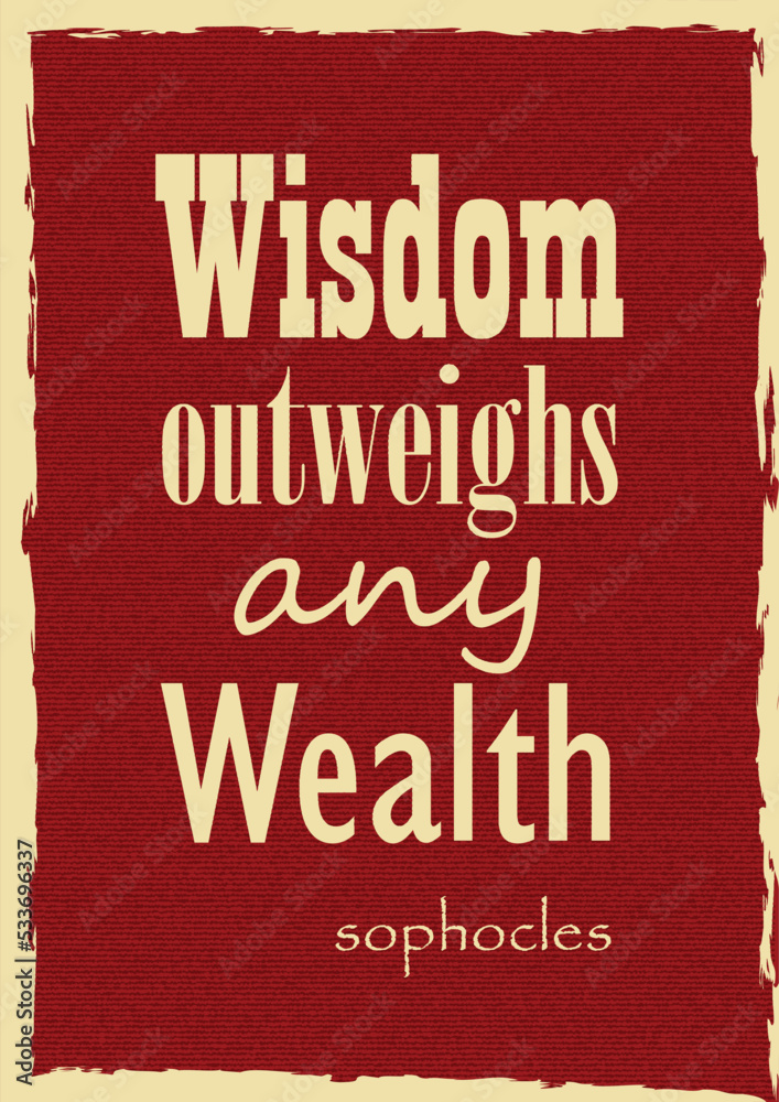 Wisdom outweighs any wealth Sophocles. Wise expressions of famous ...