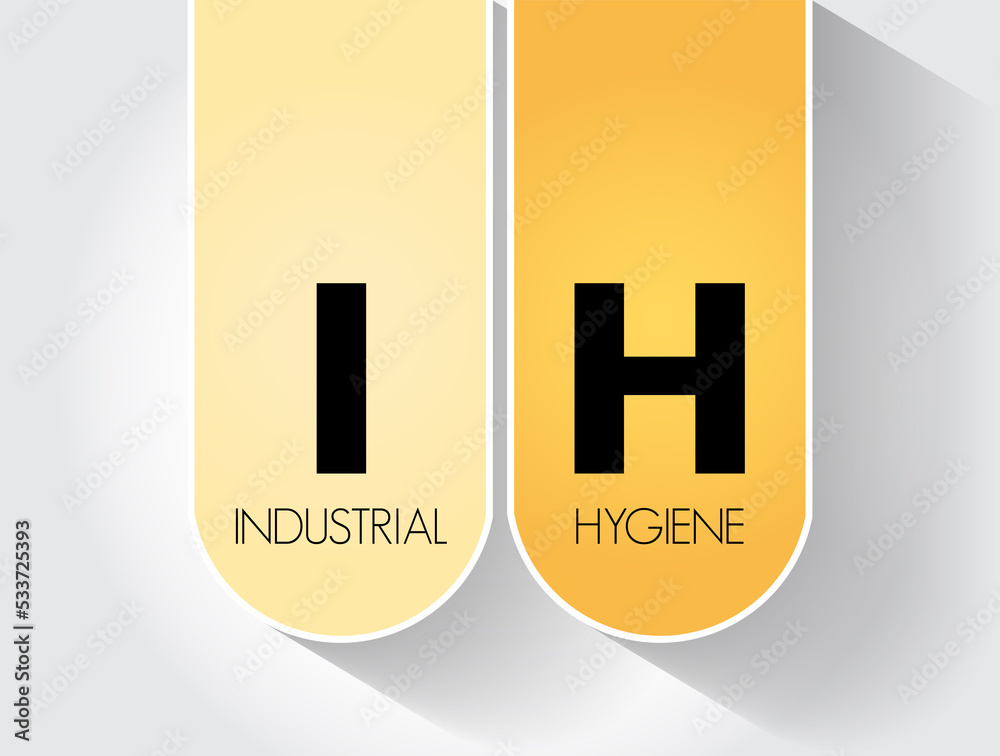 IH - Industrial Hygiene is a anticipation, recognition, evaluation ...
