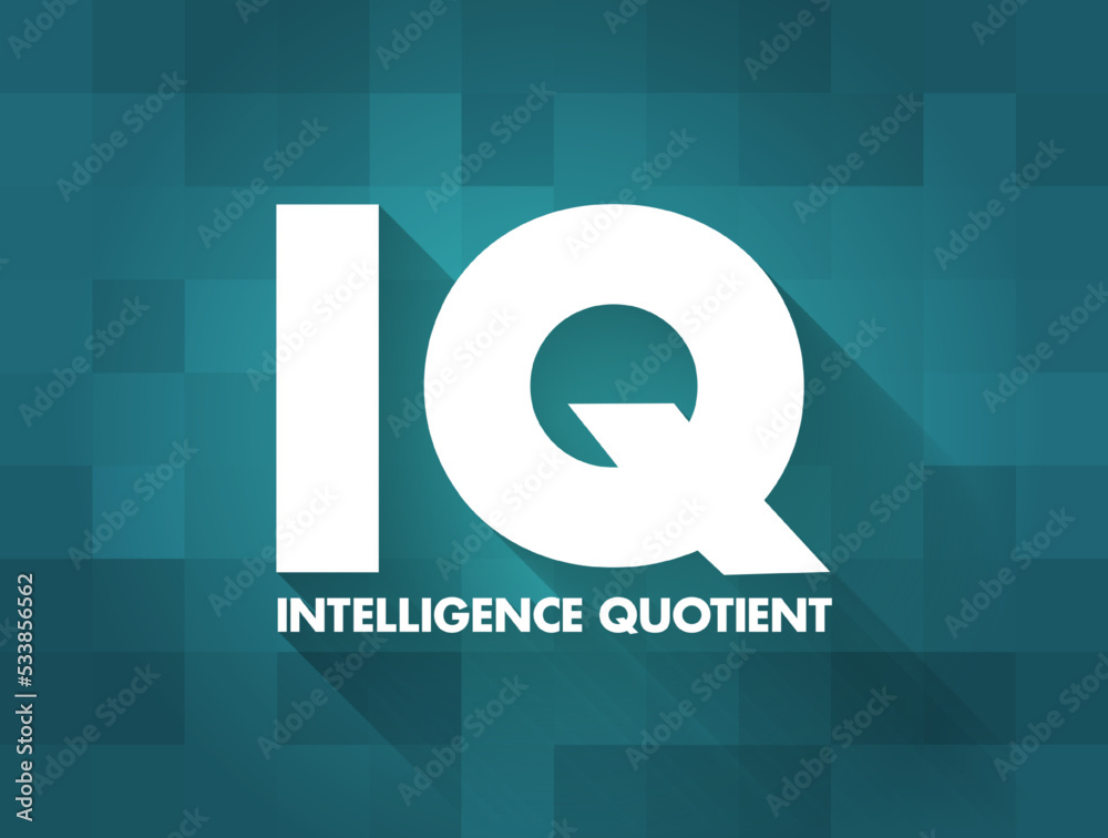 IQ - Intelligence Quotient is a test that is used to determine people's ...