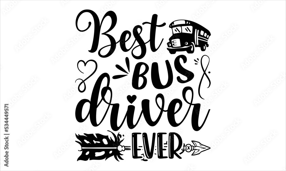Best Bus Driver Ever- Bus Driver T shirt Design, Hand lettering ...