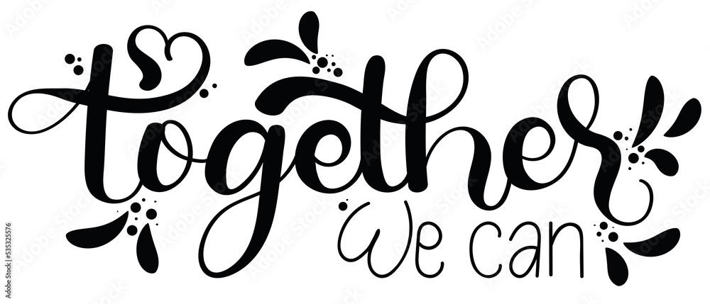 Together. TOGETHER we can text calligraphy vector with design ...