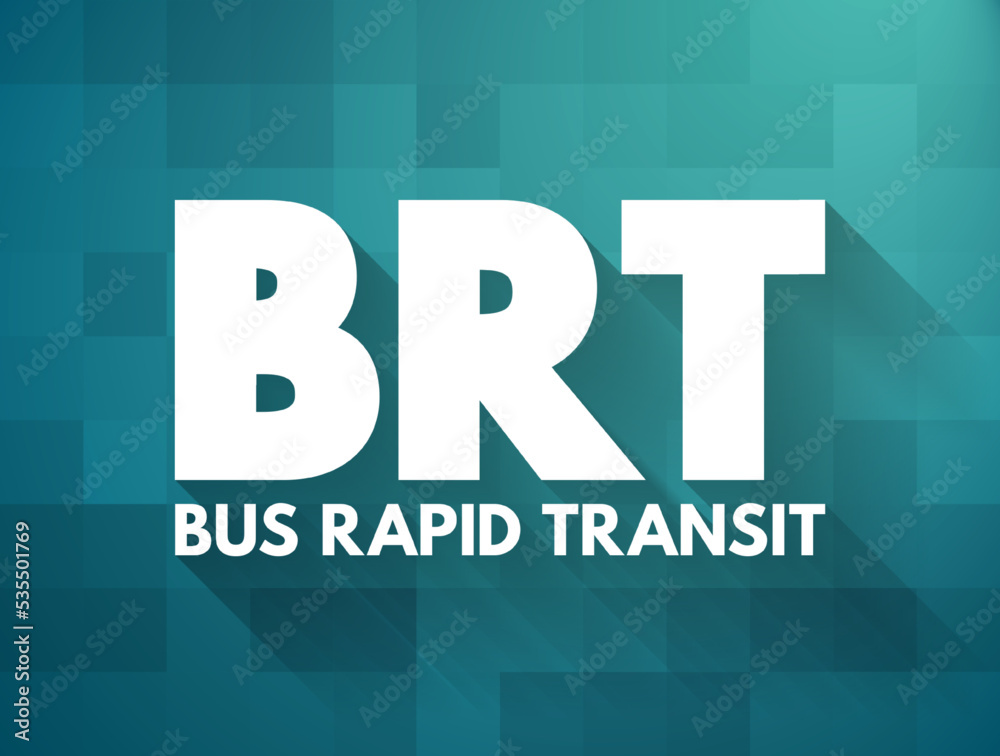 BRT - Bus Rapid Transit is a bus-based public transport system designed ...