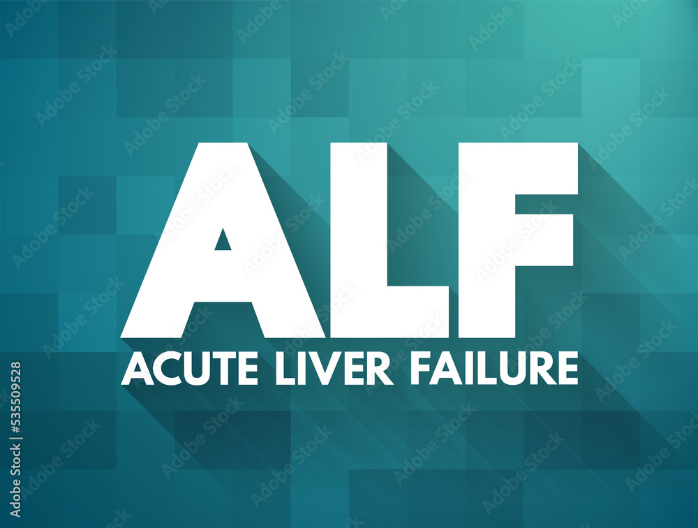 ALF - Acute Liver Failure is a rare critical illness with high ...