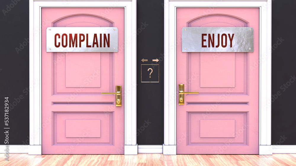 Complain or Enjoy - making decision by choosing either one option. Two ...