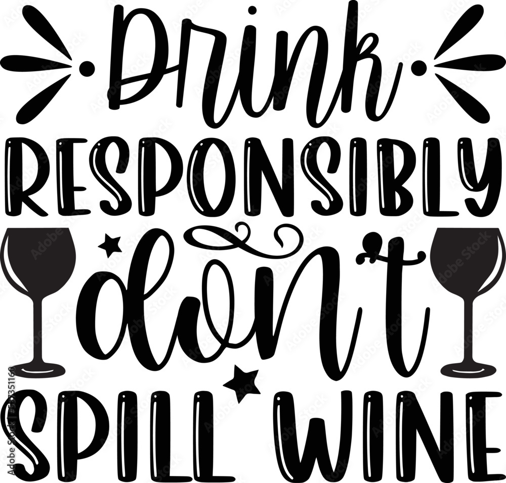 Drink responsibly don’t spill wine- alcohol T-shirt Design, lettering ...