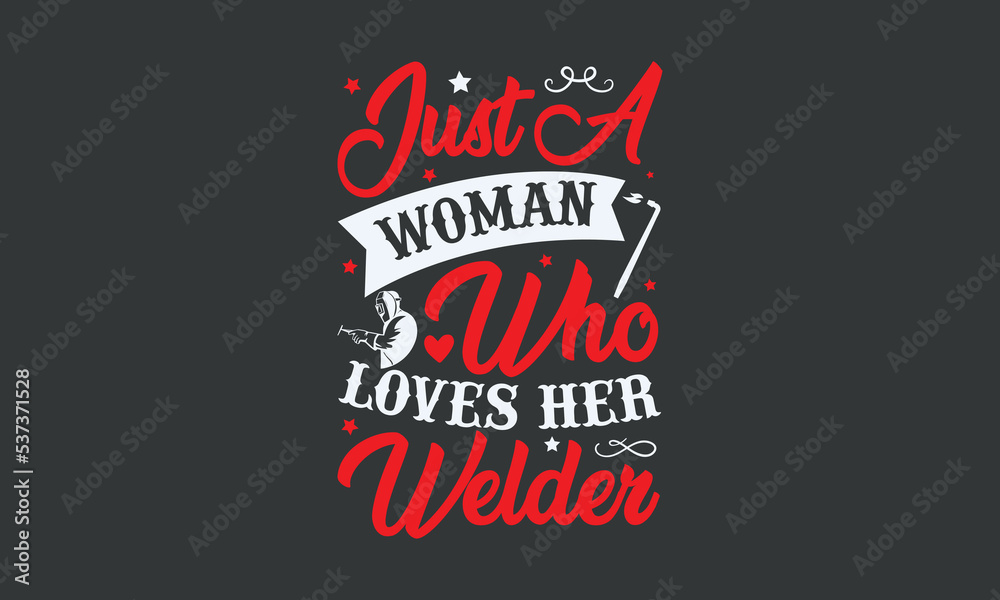 Just a woman who loves her welder - Welding typography design, Sports ...